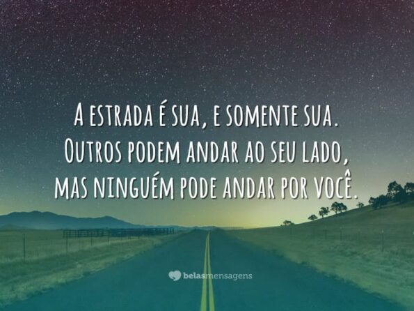 É sua estrada - Belas Mensagens