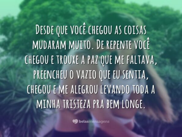 Desde que você chegou - Belas Mensagens