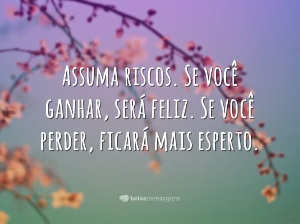Assuma riscos - Belas Mensagens