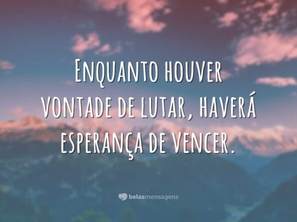 30 frases de força de vontade para você lutar pelos seus sonhos com fé