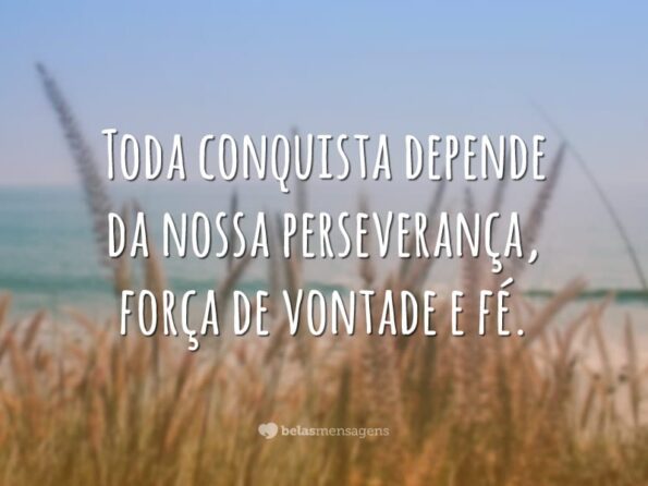 30 frases de força de vontade para você lutar pelos seus sonhos com fé