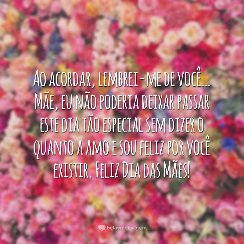 35 Mensagens De Dia Das Mães Emocionantes Para Impressionar A Sua