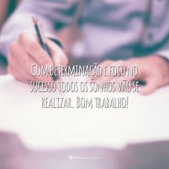 35 frases de bom trabalho para compartilhar apenas boas vibrações