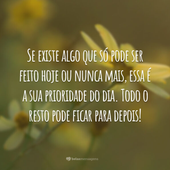 40 frases de prioridade para escolher qual caminho você vai traçar