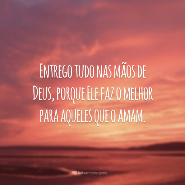 40 Frases De Confiança Em Deus Para Reafirmar E Aumentar A Sua Fé