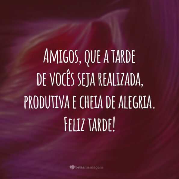 50 frases de boa tarde para amigos cheias de positividade