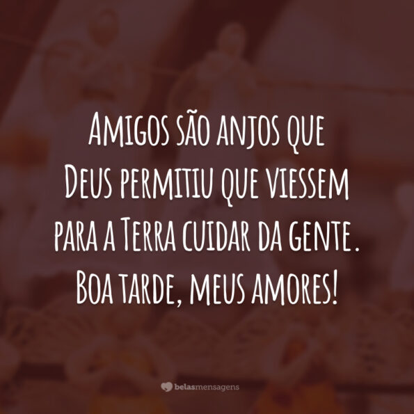 50 frases de boa tarde para amigos cheias de positividade