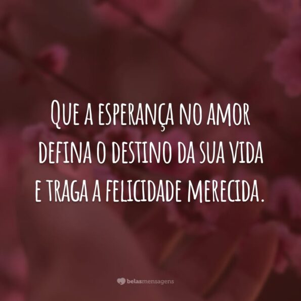 40 Frases De Esperança No Amor Para Você Cuidar Do Seu Coração