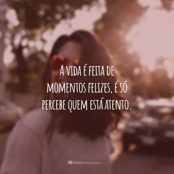 40 frases de momentos felizes para aproveitar cada oportunidade