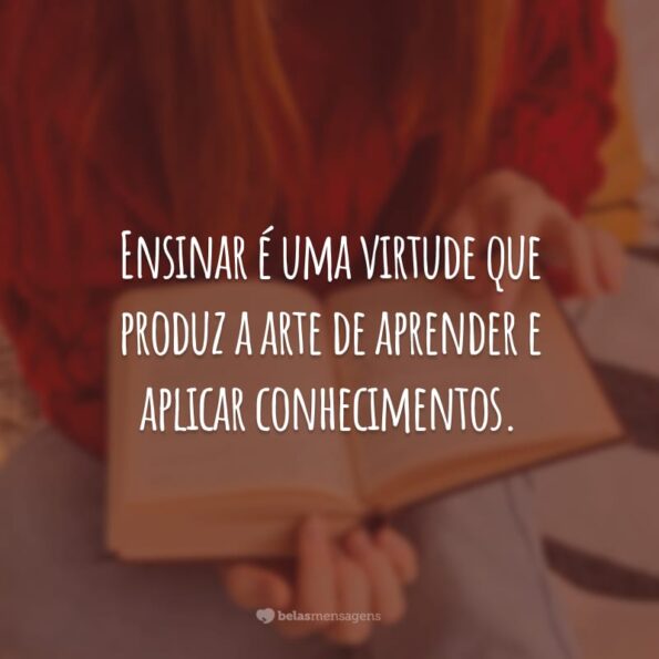 60 frases sobre ensinar para transmitir conhecimentos por amor