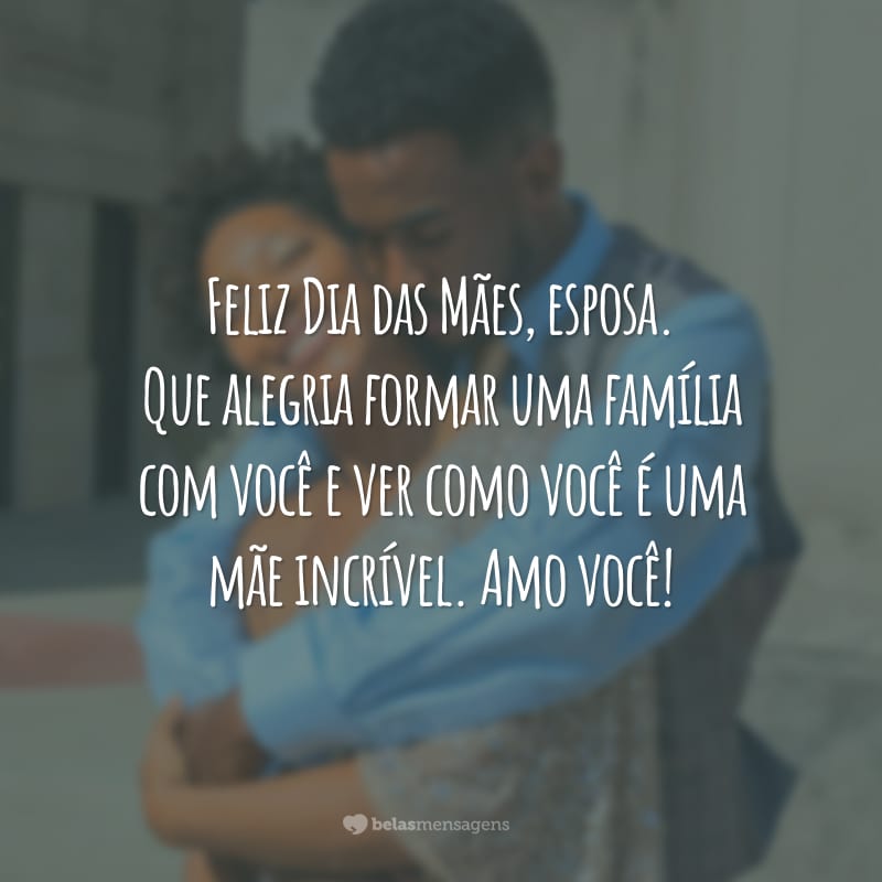 45 Frases De Dia Das Mães Para Esposa Saber O Quanto é Amada