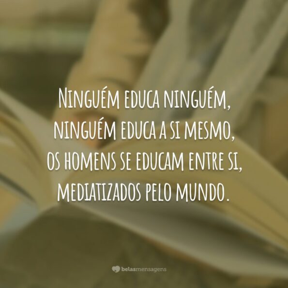30 frases de educadores para te inspirar na trajetória da educação