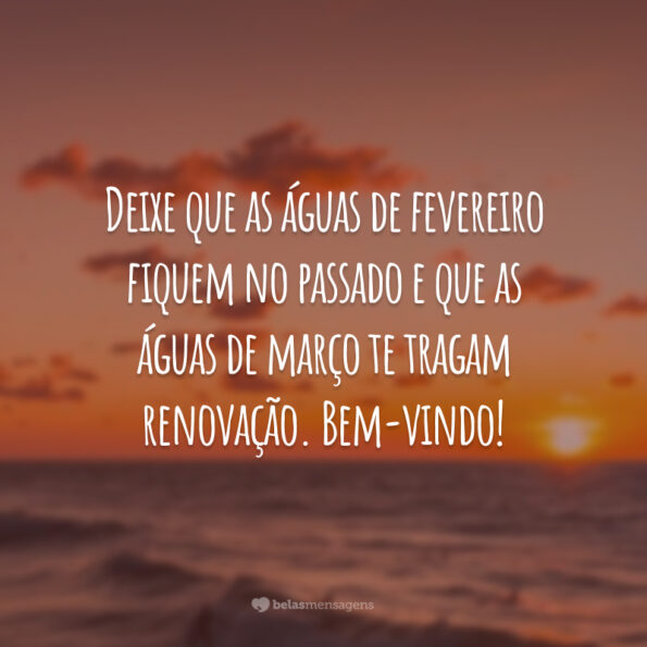 40 frases de bem-vindo, março para receber o terceiro mês do ano