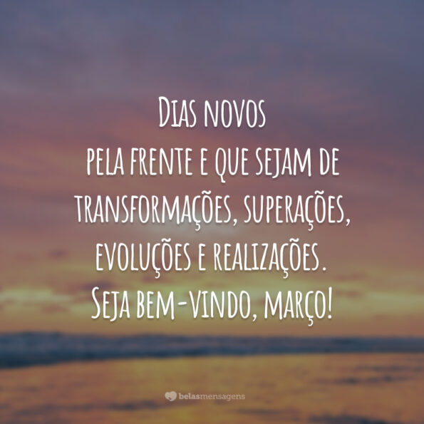 40 frases de bem-vindo, março para receber o terceiro mês do ano