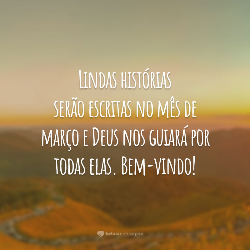 40 frases de bem-vindo, março para receber o terceiro mês do ano