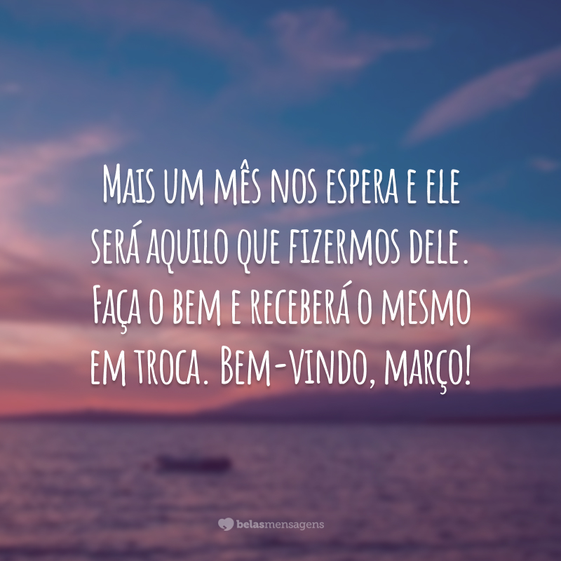 40 frases de bem-vindo, março para receber o terceiro mês do ano