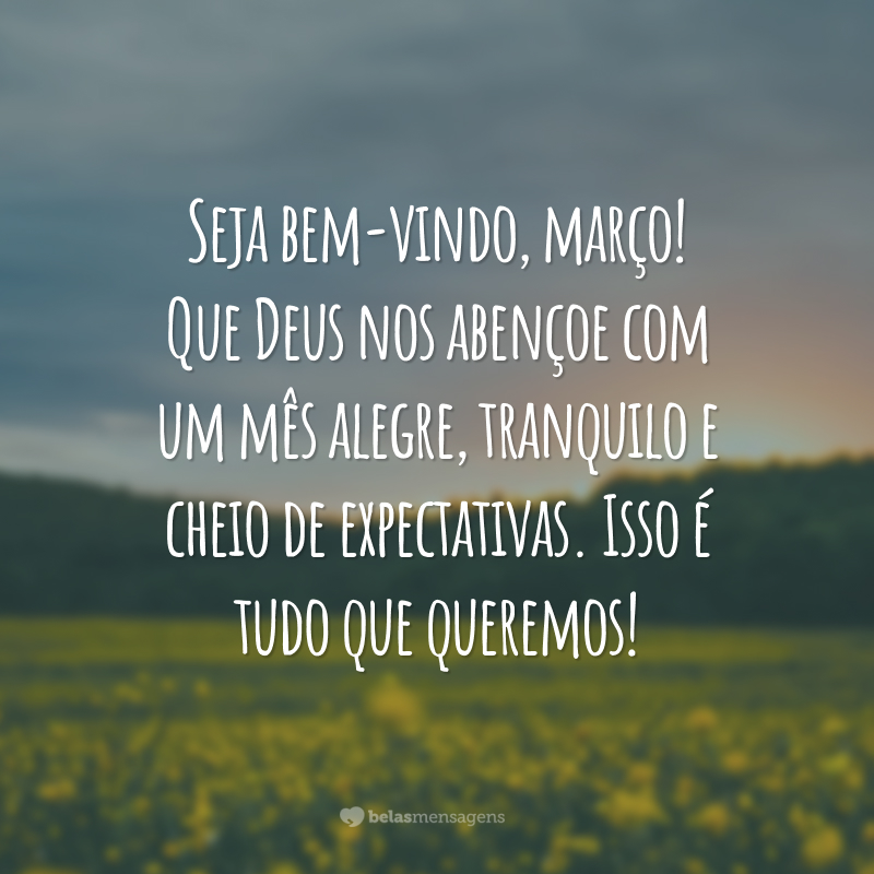 40 frases de bem-vindo, março para receber o terceiro mês do ano