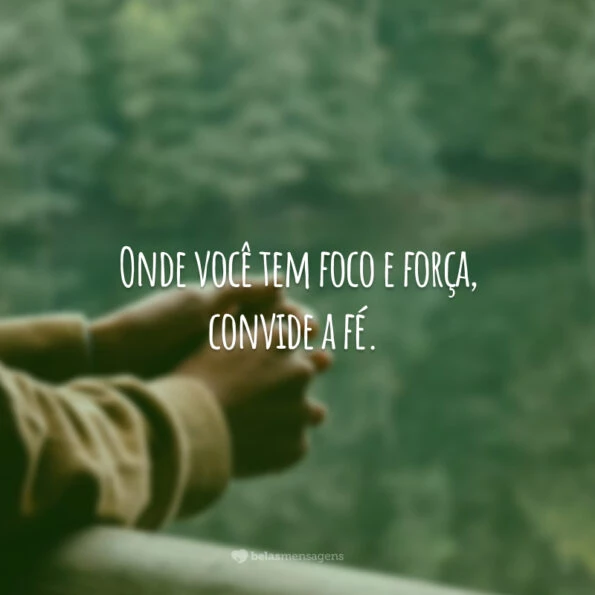 45 frases de foco, força e fé para você recuperar o fôlego