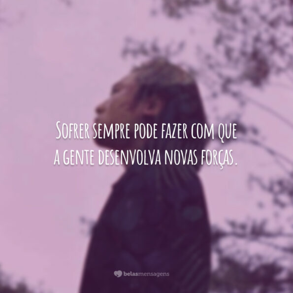 50 frases de seja forte para guiar sua coragem